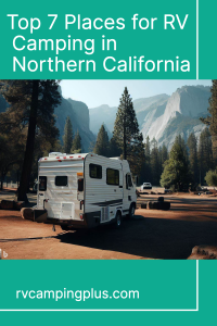 Top 7 Places for RV Camping in Northern California